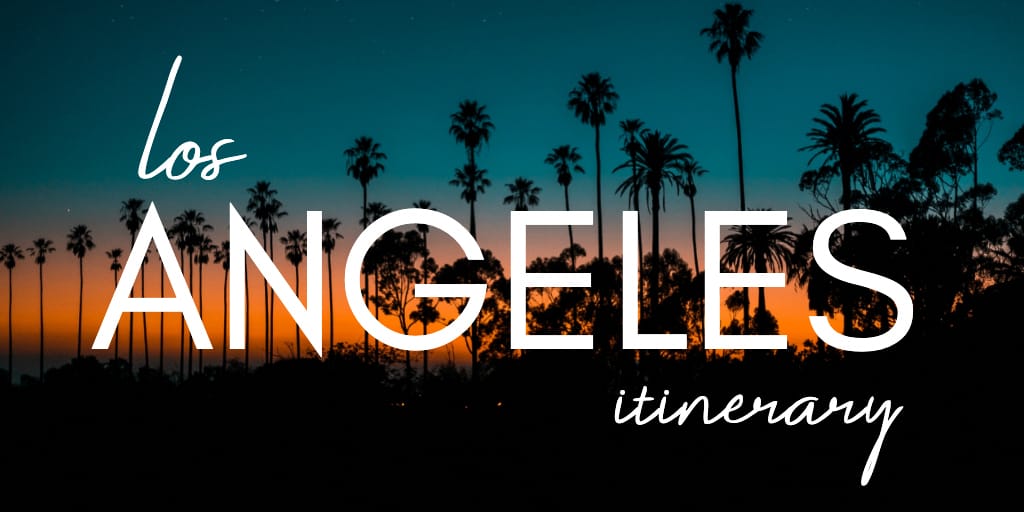 A Weekend in Los Angeles: The Perfect LA Itinerary